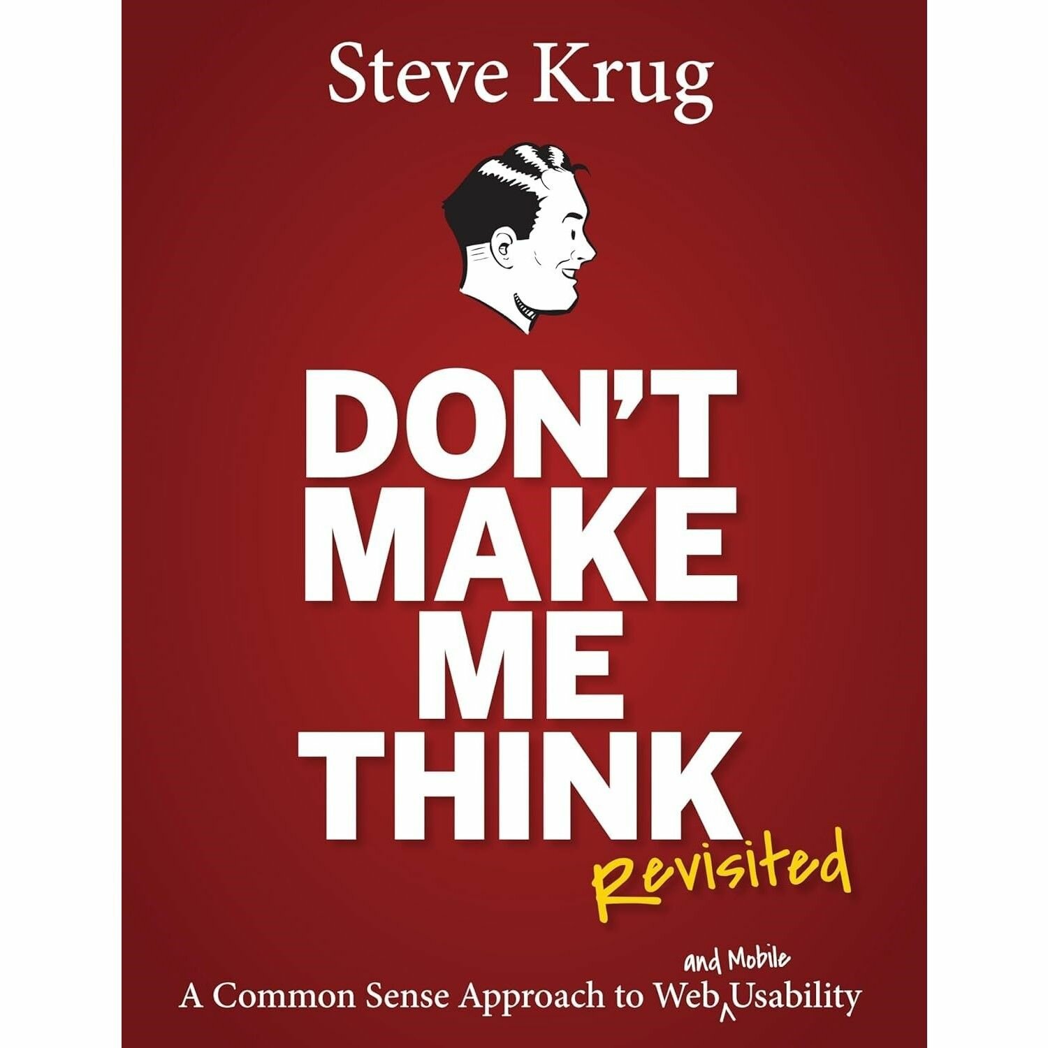 Don't Make Me Think, Revisited: A Common Sense Approach to Web Usability (3rd Edition) (Voices That Matter) Reprinted books