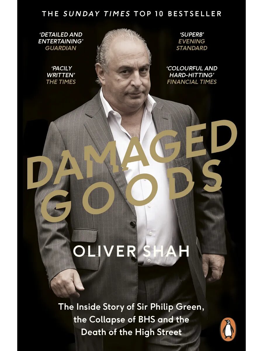 Damaged Goods. The Rise and Fall of Sir Philip Green