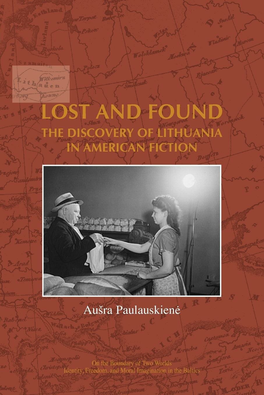 Lost and Found. The Discovery of Lithuania in American Fiction.