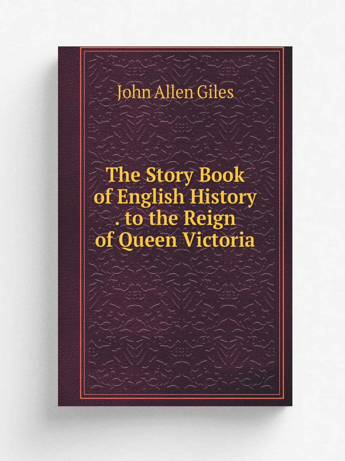 The Story Book of English History . to the Reign of Queen Victoria | John Allen Giles | Репринт