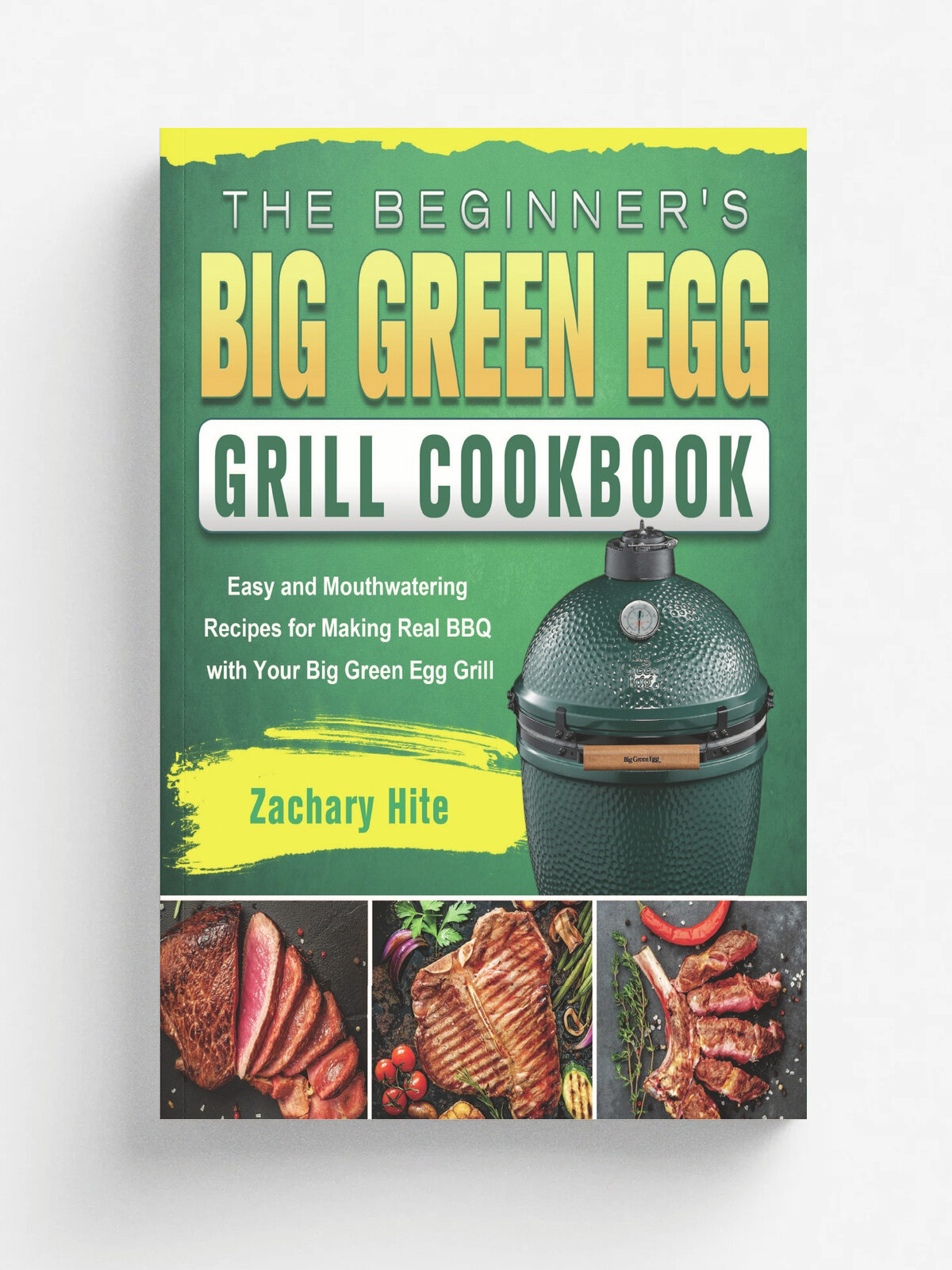 The Beginner's Big Green Egg Grill Cookbook. Easy and Mouthwatering Recipes for Making Real BBQ with Your Big Green Egg Grill