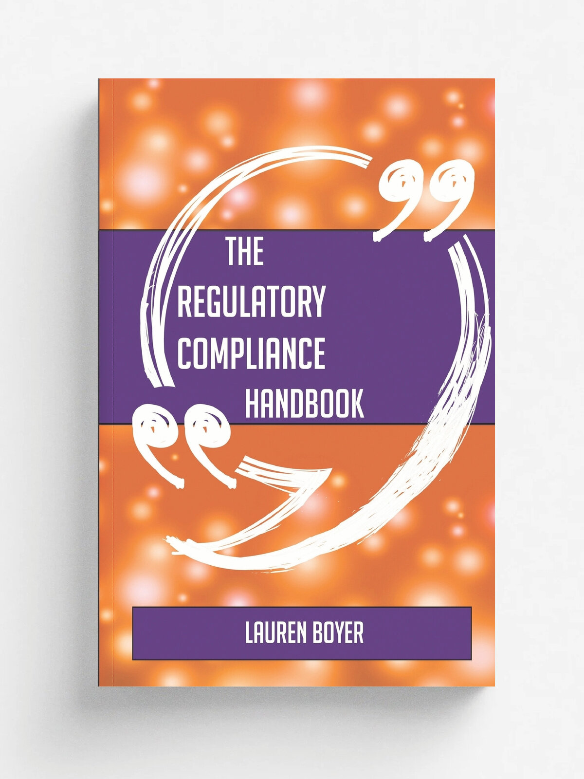 The Regulatory compliance Handbook - Everything You Need To Know About Regulatory compliance