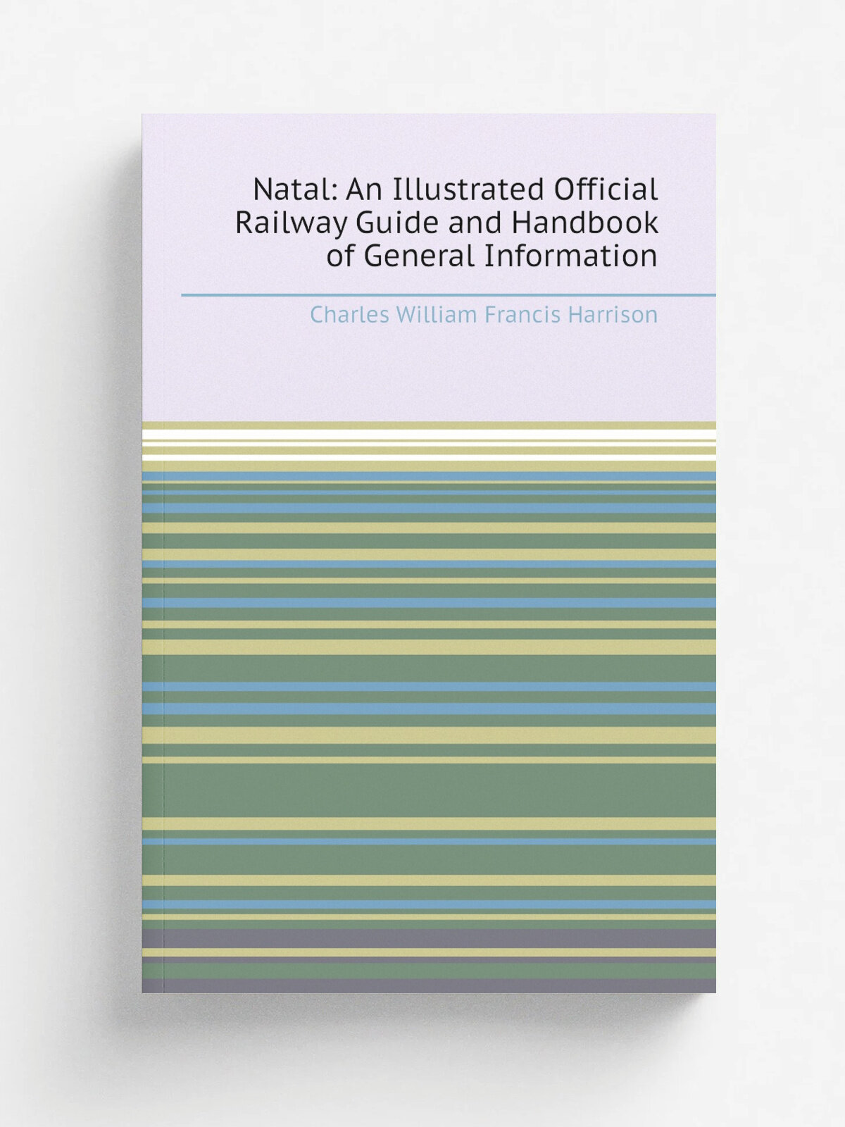 Natal: An Illustrated Official Railway Guide and Handbook of General Information