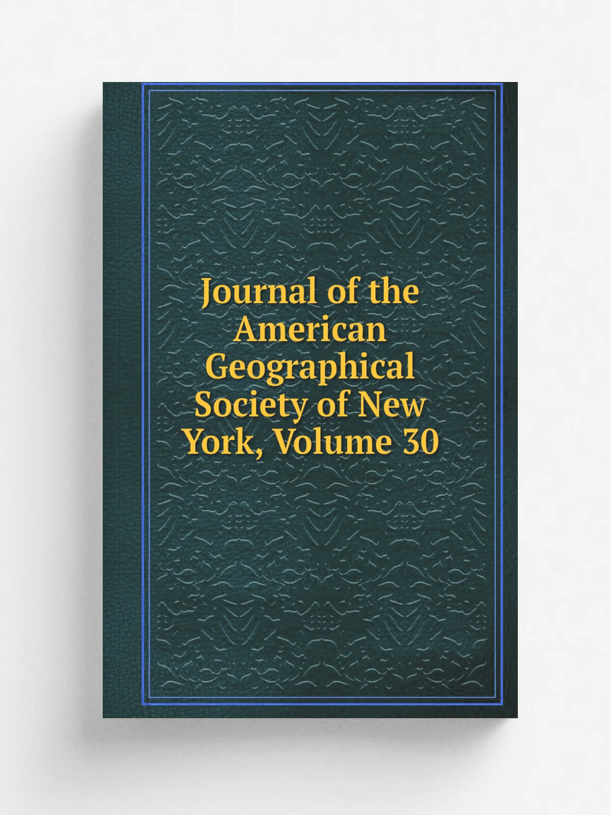 Journal of the American Geographical Society of New York, Volume 30