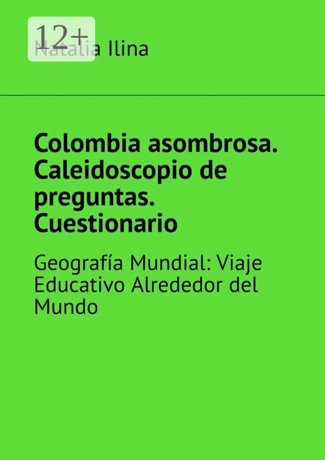 Colombia asombrosa. Caleidoscopio de preguntas. Cuestionario. Geografía Mundial: Viaje Educativo Alrededor del Mundo [Цифровая книга]