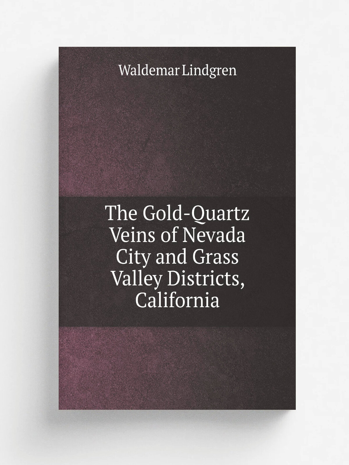 The Gold-Quartz Veins of Nevada City and Grass Valley Districts, California