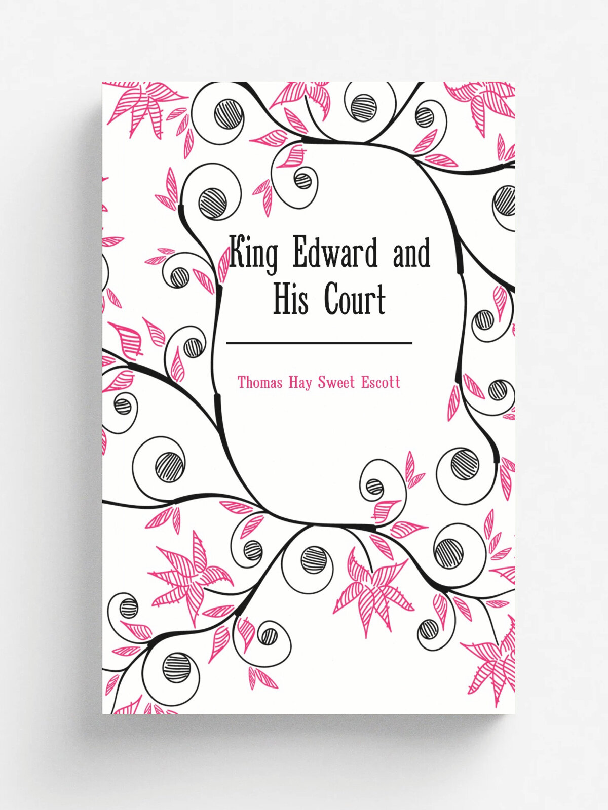 King Edward and His Court | Thomas Hay Sweet Escott | Репринт