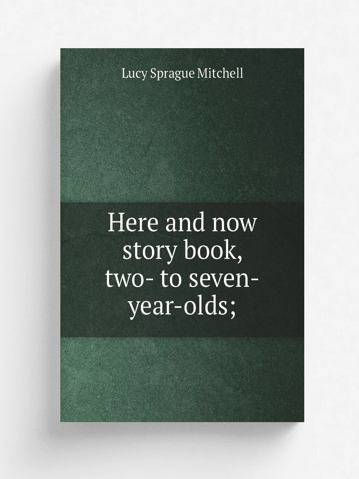 Here and now story book, two- to seven-year-olds;