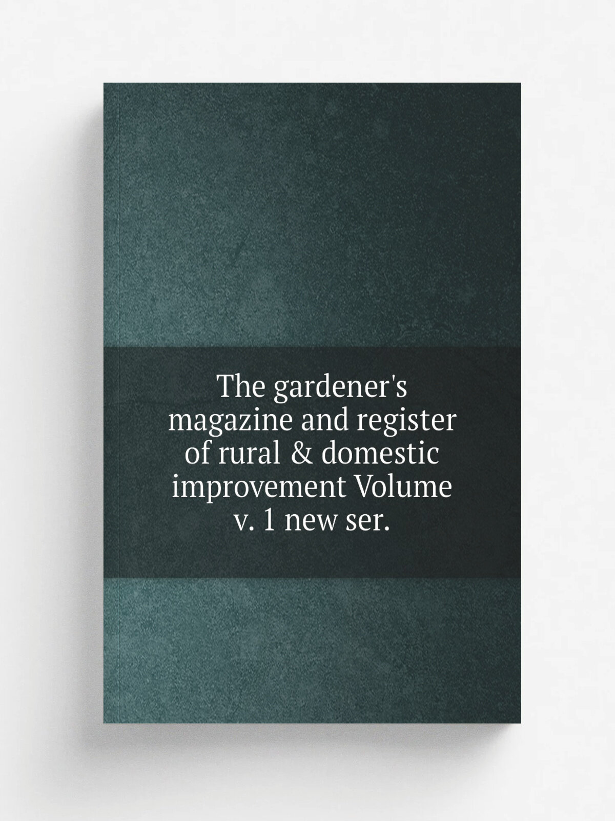 The gardener's magazine and register of rural & domestic improvement Volume v. 1 new ser.