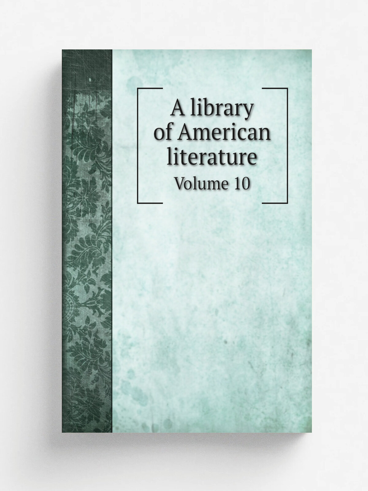 A library of American literature. Volume 10 | Edmund Clarence Stedman | 1891 | New York | Репринт