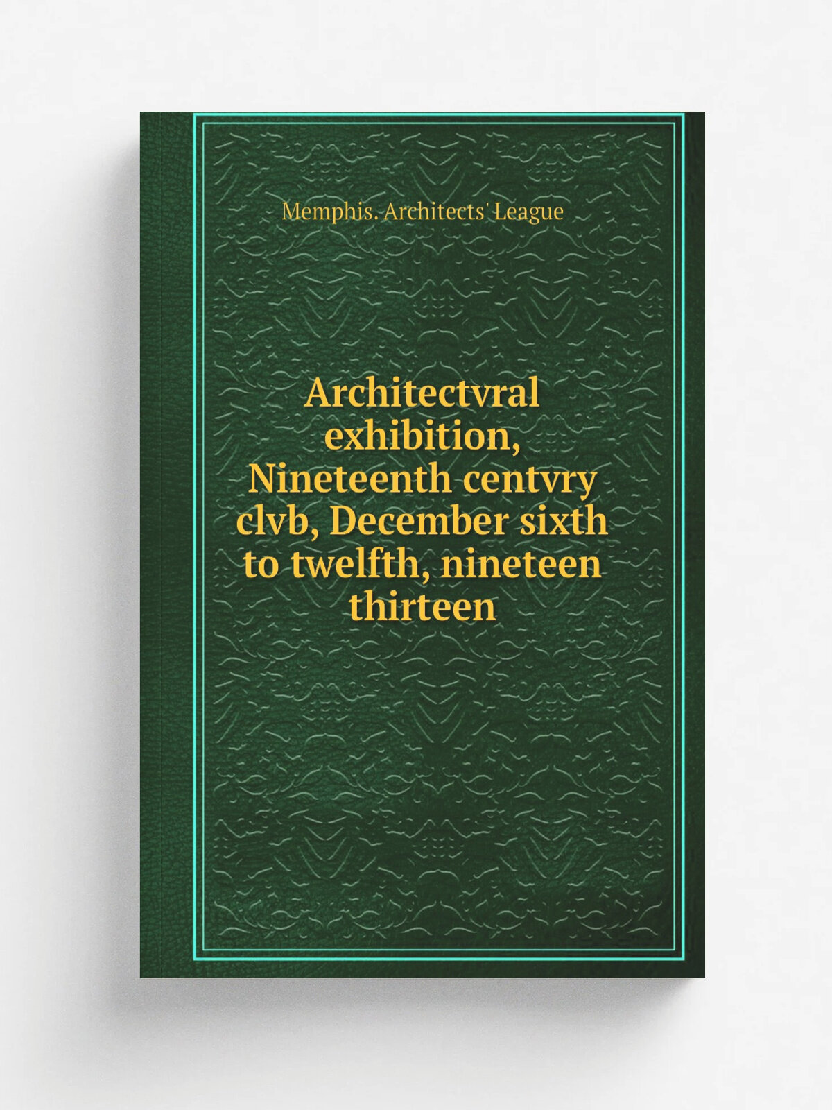 Architectvral exhibition, Nineteenth centvry clvb, December sixth to twelfth, nineteen thirteen