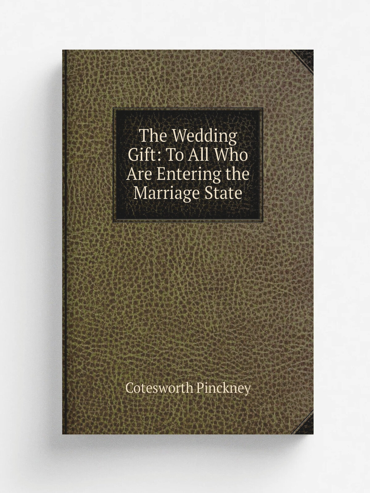 The Wedding Gift: To All Who Are Entering the Marriage State