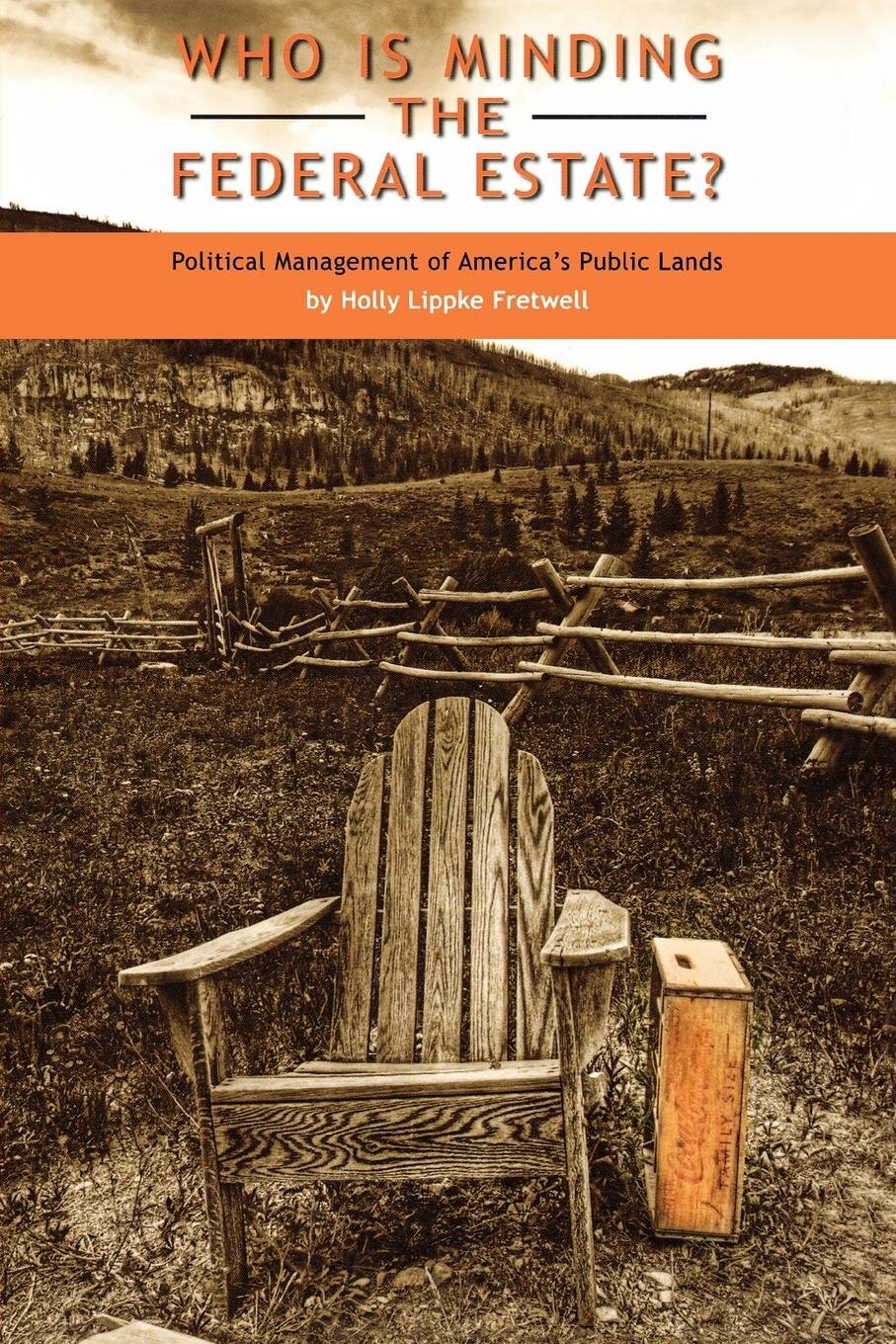 Who Is Minding the Federal Estate. Political Management of America's Public Lands