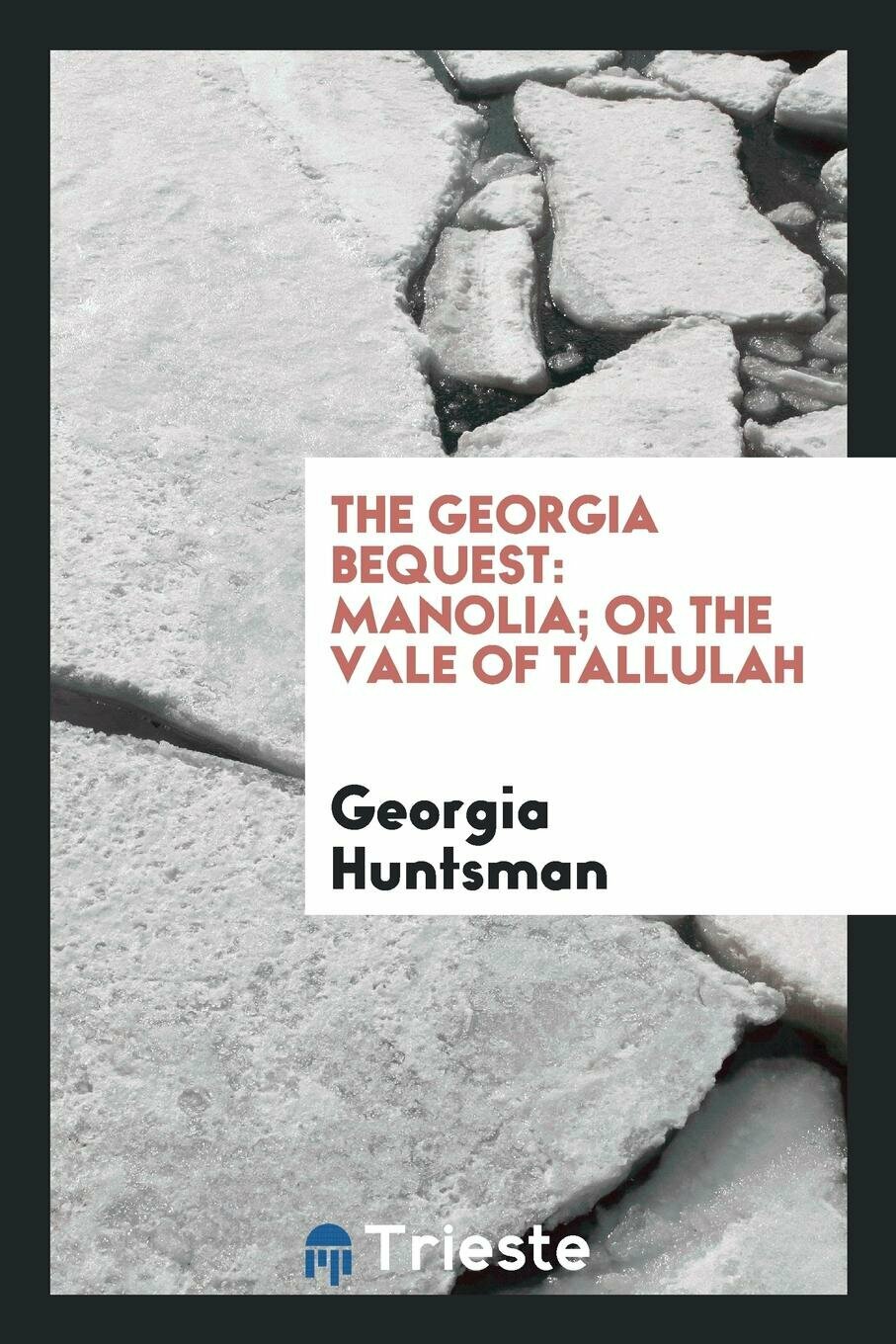 The Georgia Bequest. Manolia; Or The Vale of Tallulah