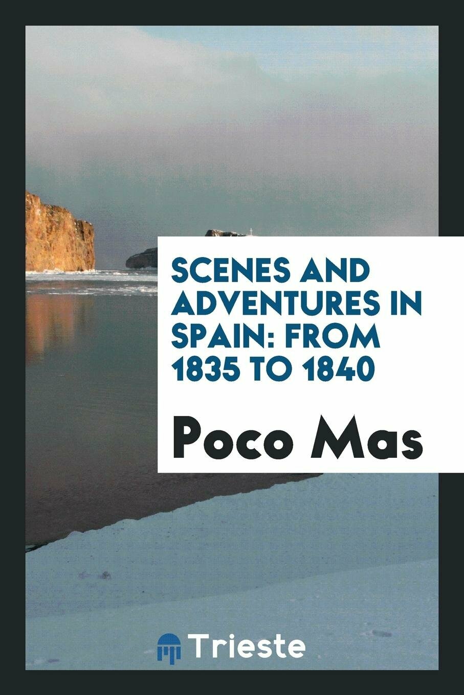 Scenes and Adventures in Spain. From 1835 to 1840