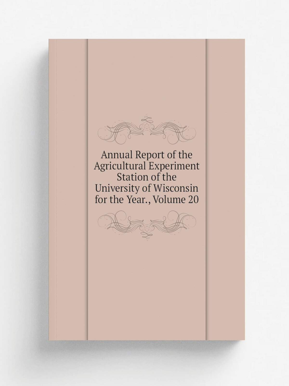 Annual Report of the Agricultural Experiment Station of the University of Wisconsin for the Year, Volume 20