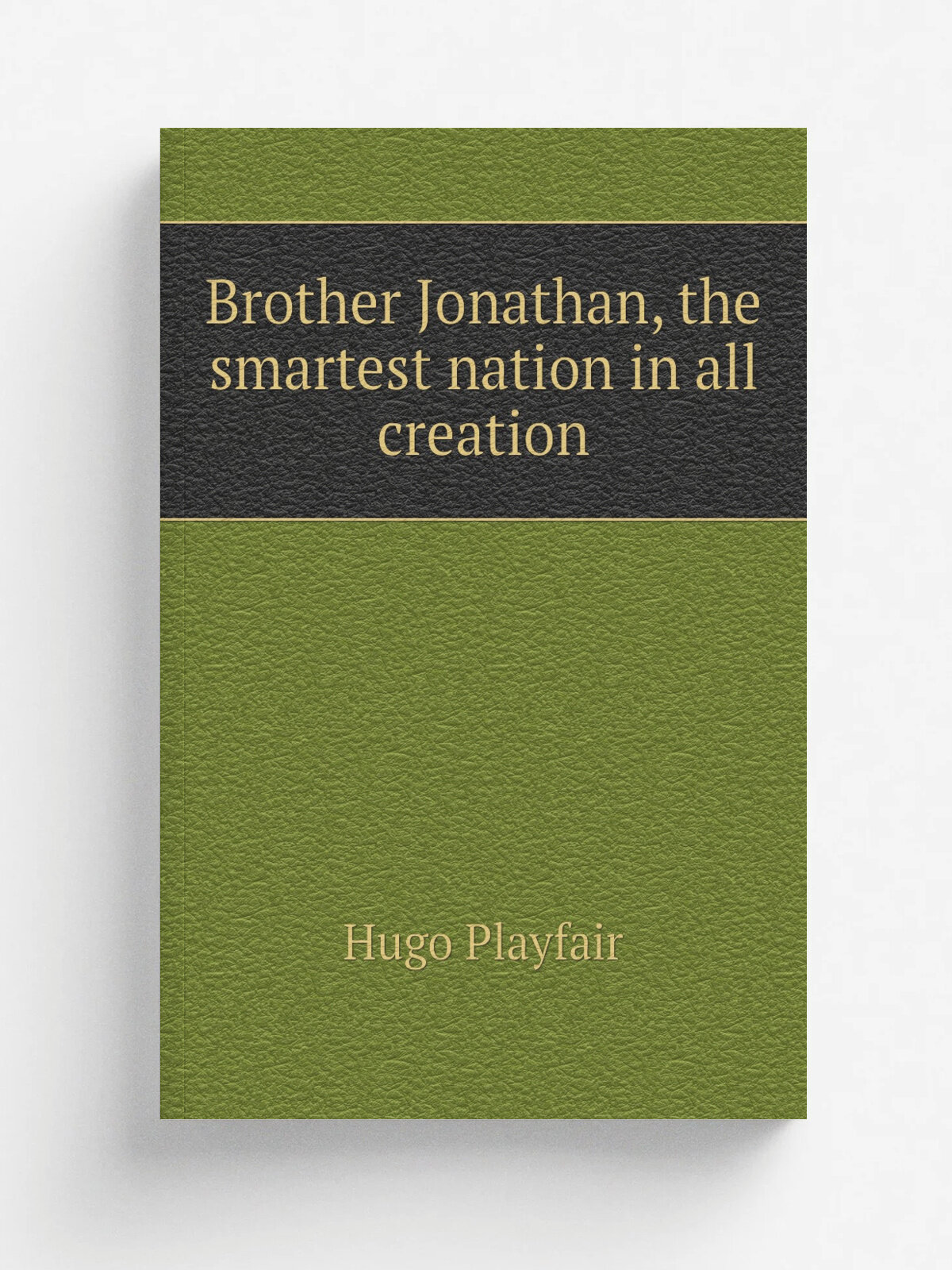 Brother Jonathan, the smartest nation in all creation | Hugo Playfair | Репринт