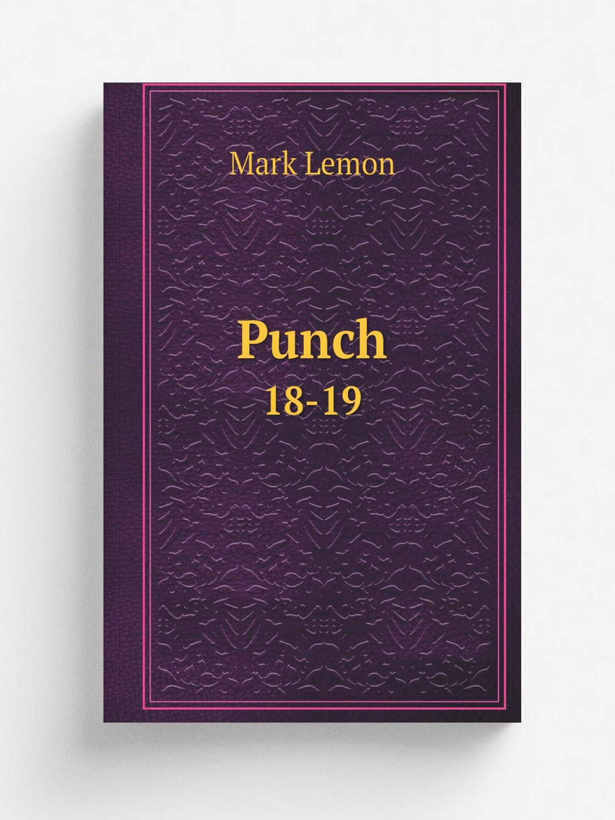 Punch. 18-19 | Mark Lemon | 1841 | . London, Punch Publications Ltd, etc. | Репринт