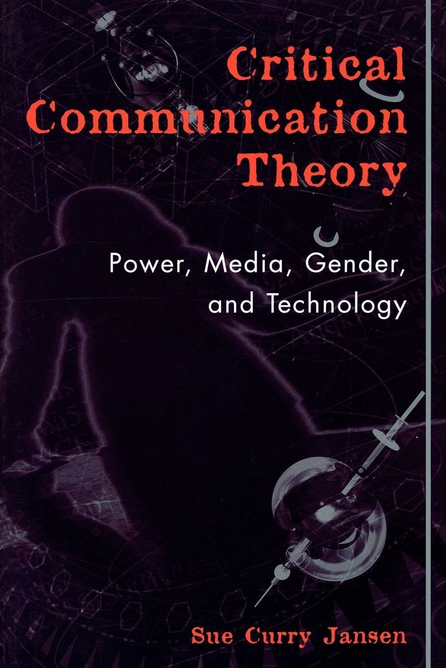 Critical Communication Theory. Power, Media, Gender, and Technology