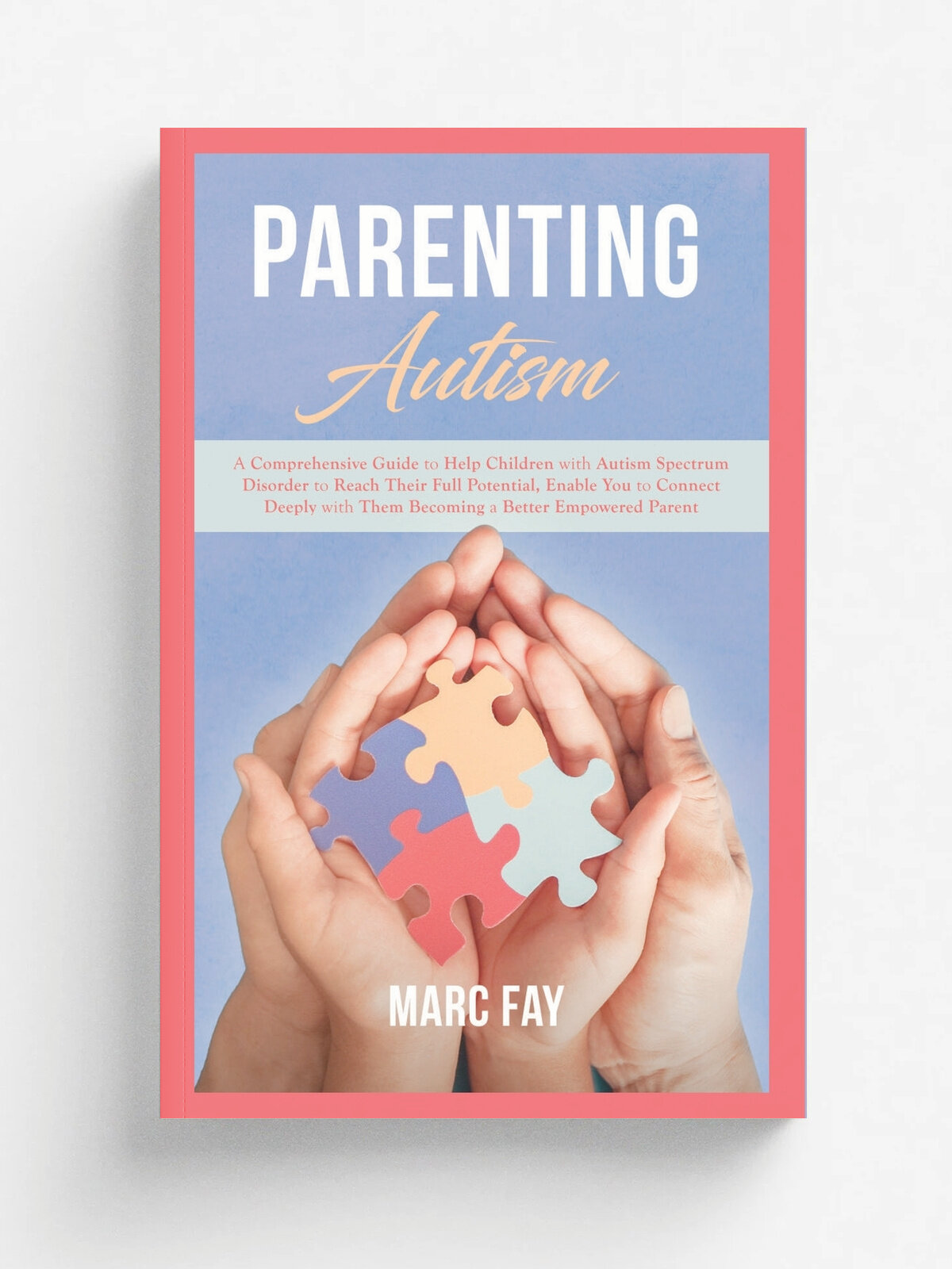 PARENTING AUTISM. A Comprehensive Guide to Help Children with Autism Spectrum Disorder to Reach Their Full Potential, Enable You to Connect Deeply wi…