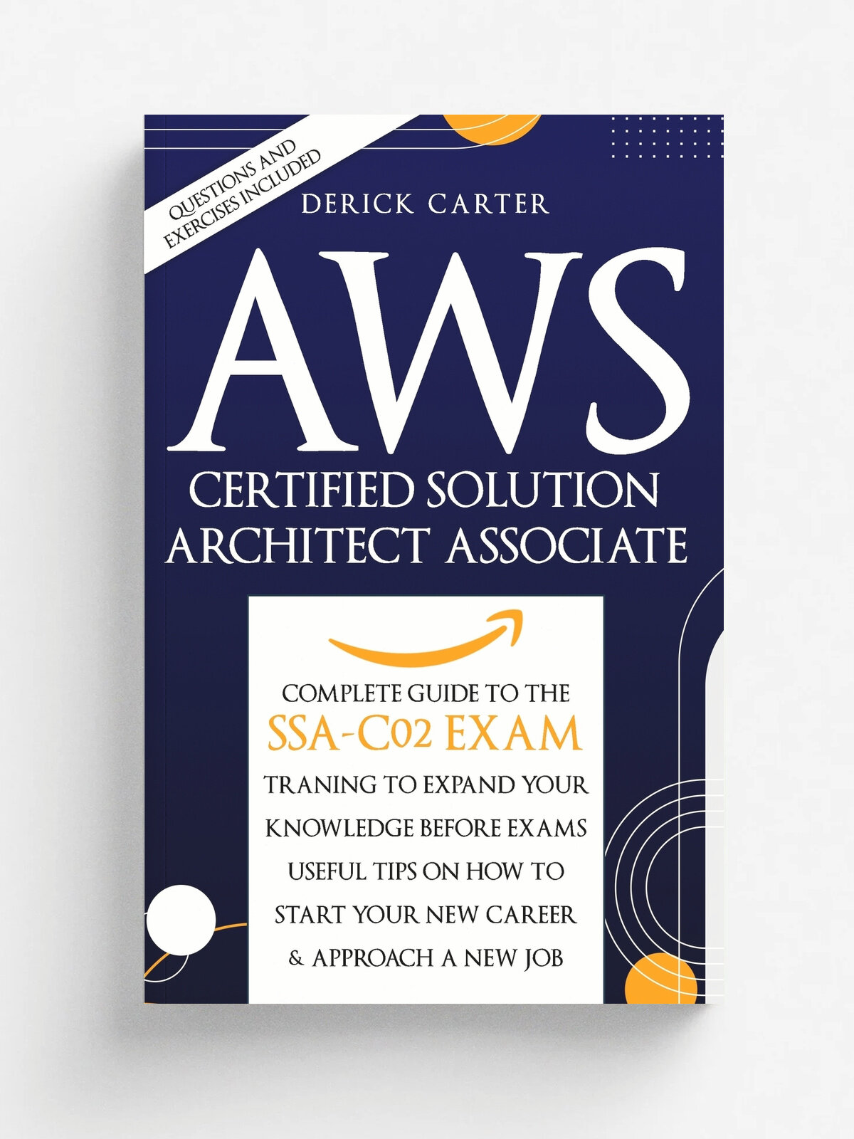 AWS CERTIFIED SOLUTION ARCHITECT ASSOCIATE. The Complete Guide To The Ssa C02 Exam, Traning To Expand Your Knowledge Before Exams, Useful Tips On How…