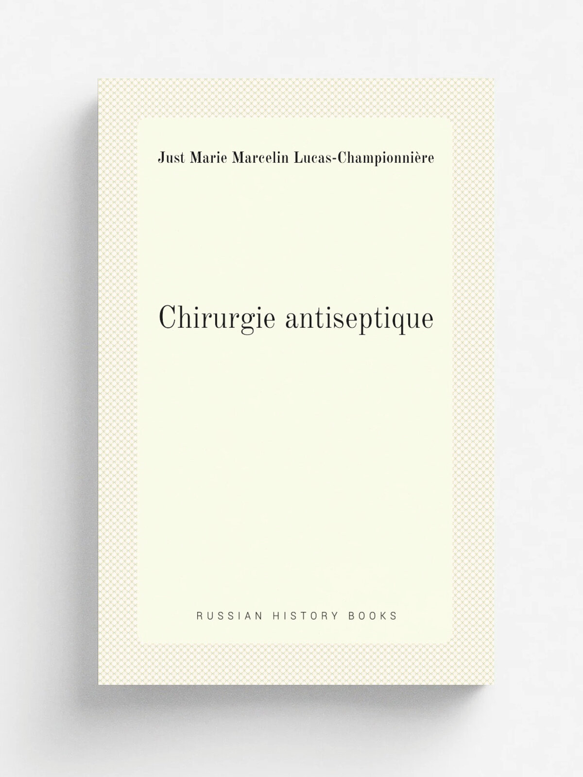 Chirurgie antiseptique | Just Marie Marcelin Lucas-Championni. re | 1876 | Paris : J.B. Bailli.re et fils ; London : Bailli.re, Tindall and Cox ; Madr…