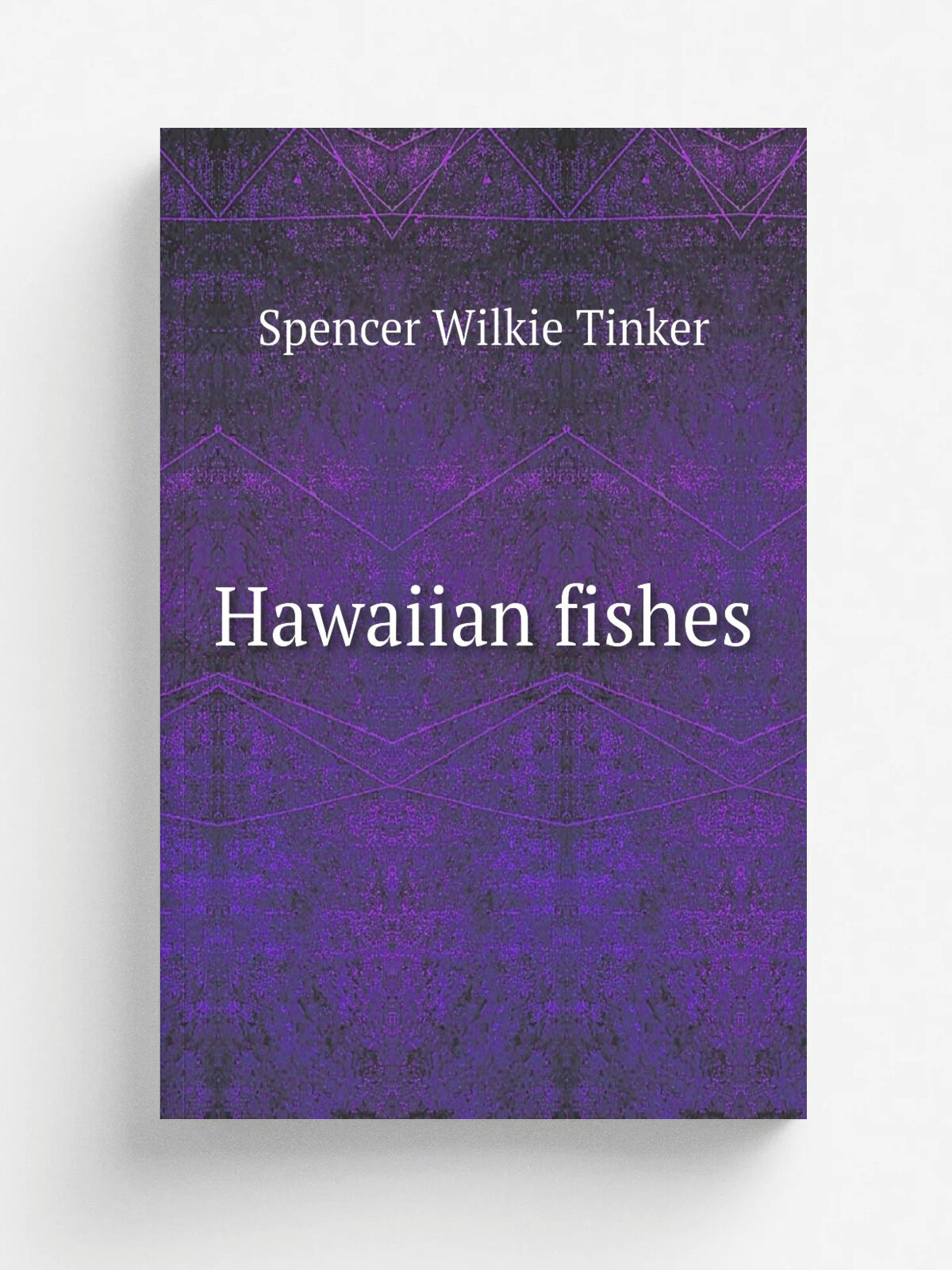 Hawaiian fishes | Spencer Wilkie Tinker | 1944 | Honolulu, Hawaii, Tongg publishing company | Репринт
