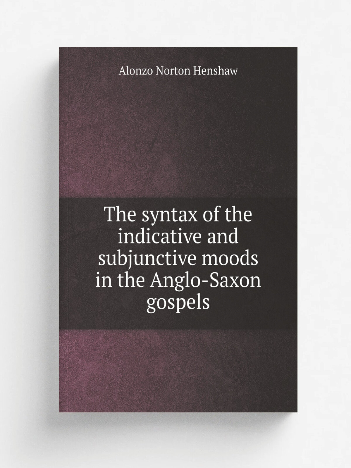 The syntax of the indicative and subjunctive moods in the Anglo-Saxon gospels