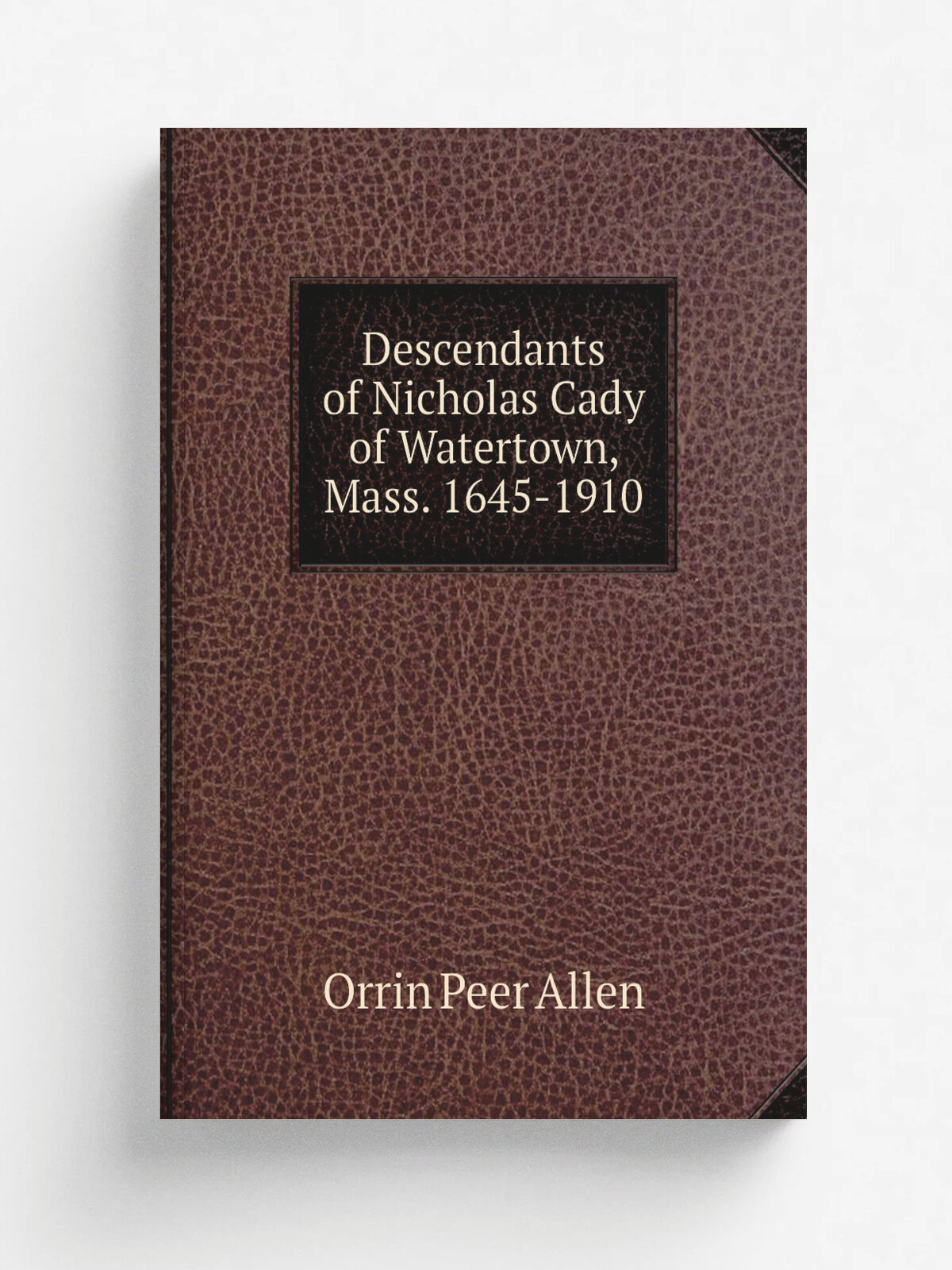 Descendants of Nicholas Cady of Watertown, Mass. 1645-1910 | Orrin Peer Allen | Репринт