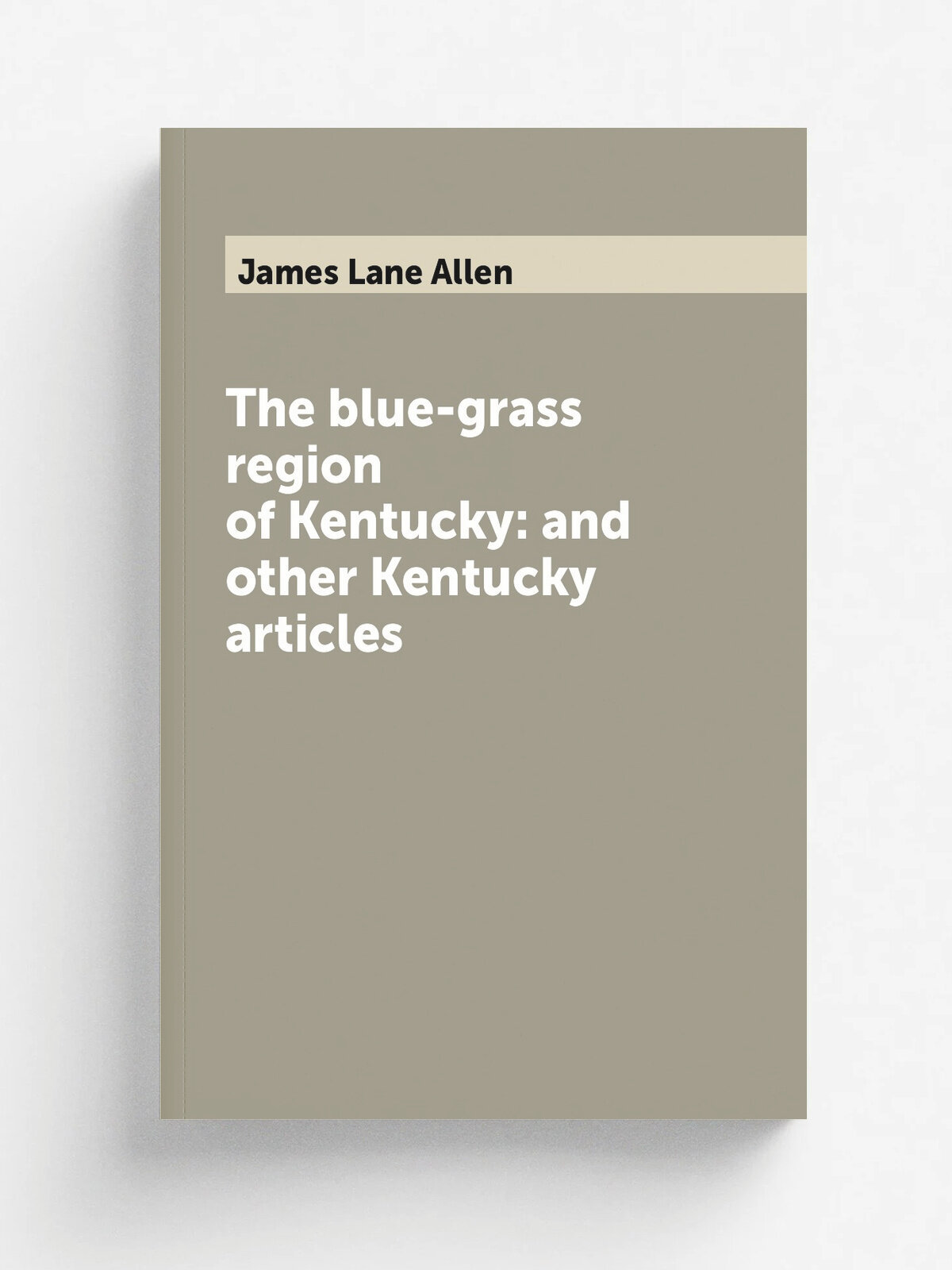The blue-grass region of Kentucky: and other Kentucky articles