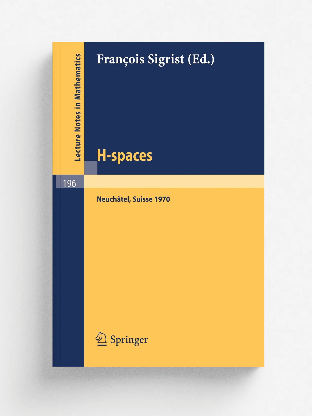 H - Spaces. Actes de la Reunion de Neuchatel (Suisse), Aout 1970