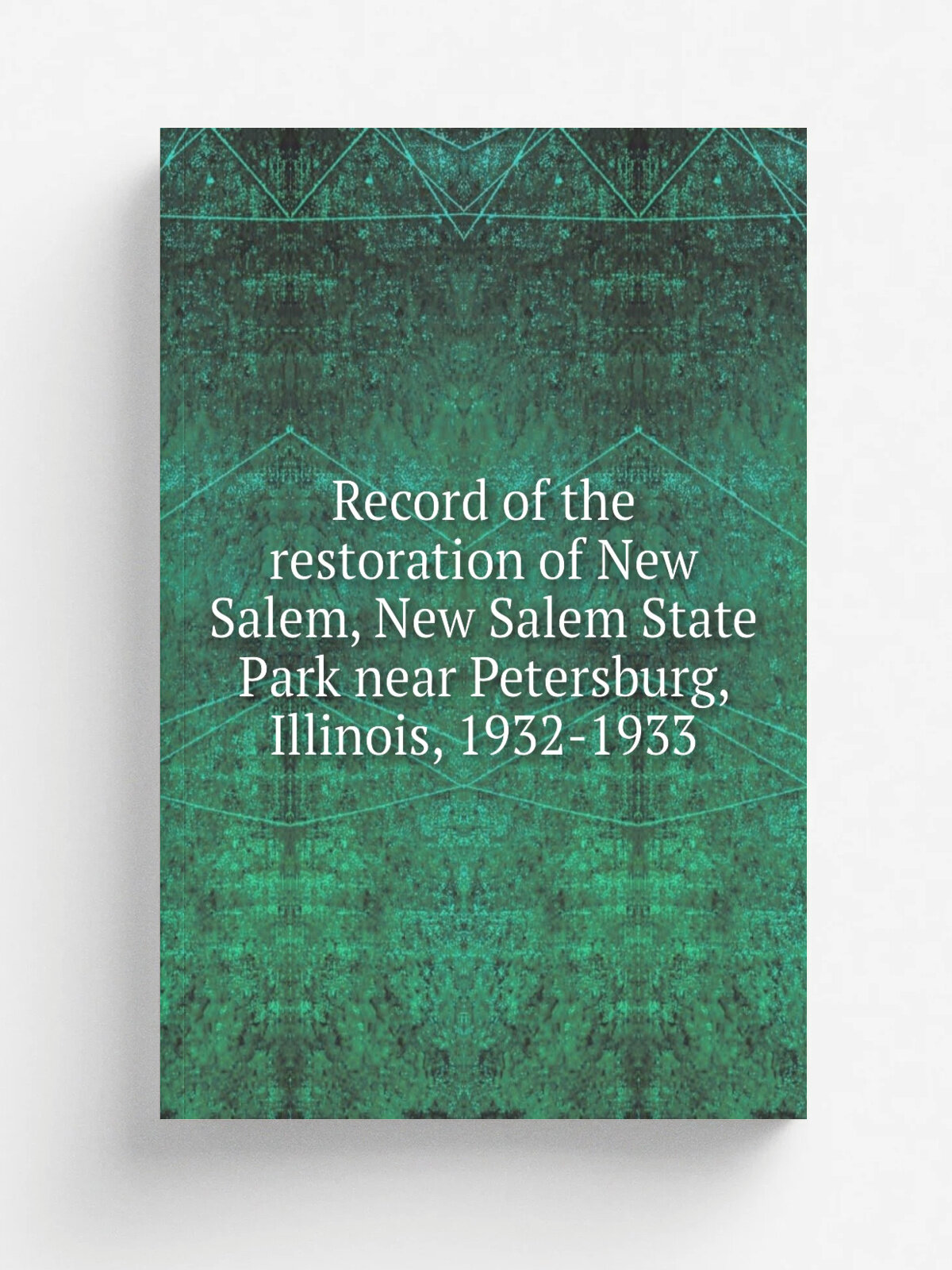 Record of the restoration of New Salem, New Salem State Park near Petersburg, Illinois, 1932-1933