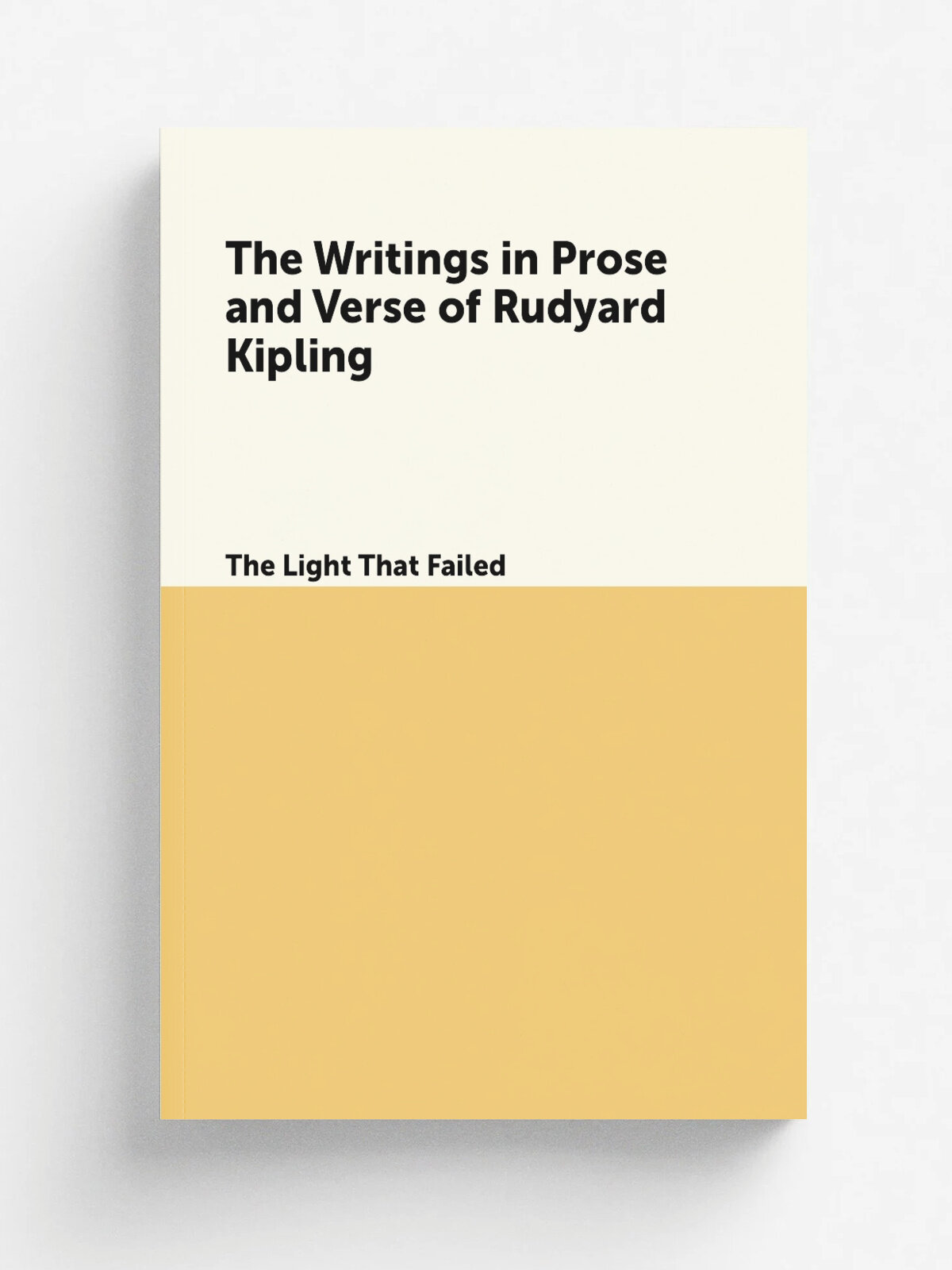 The Writings in Prose and Verse of Rudyard Kipling. The Light That Failed