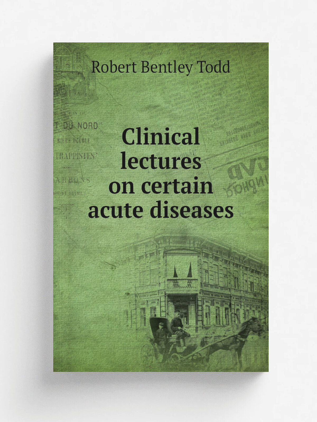 Clinical lectures on certain acute diseases