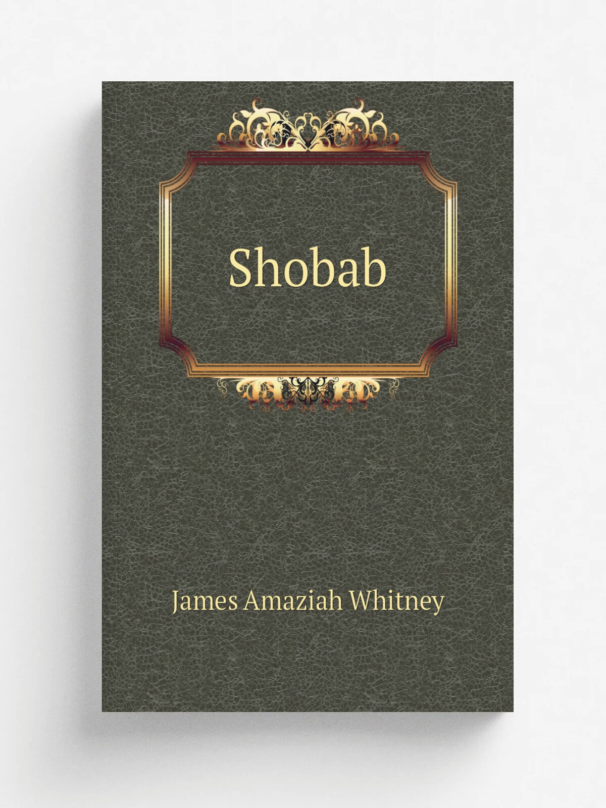 Shobab | James Amaziah Whitney | 1884 | New York, N. Tibbals & son | Репринт