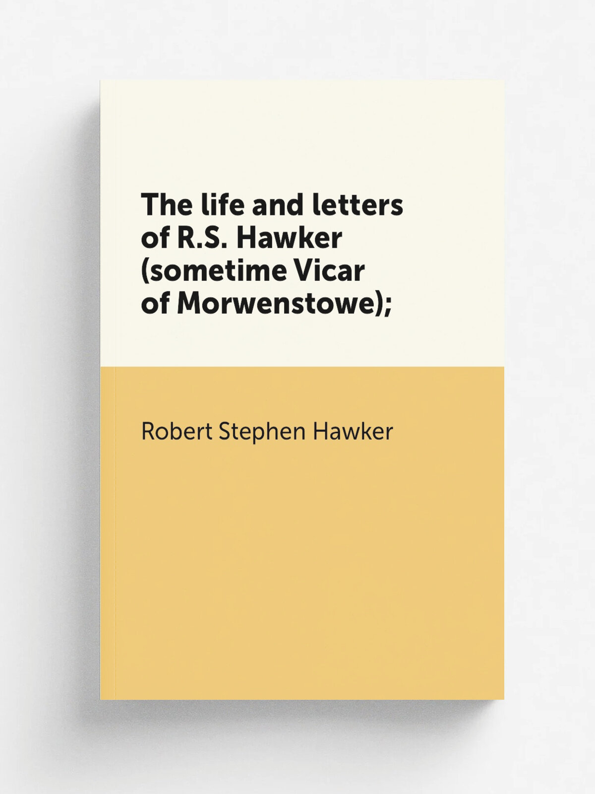 The life and letters of R.S. Hawker (sometime Vicar of Morwenstowe); | Robert Stephen Hawker | Репринт