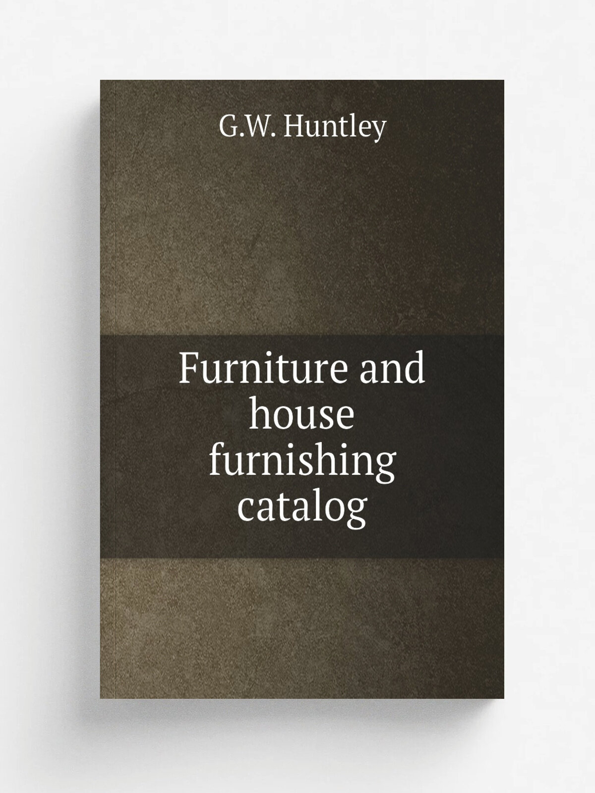 Furniture and house furnishing catalog | G.W. Huntley | 1921 | Chicago : The Company | Репринт