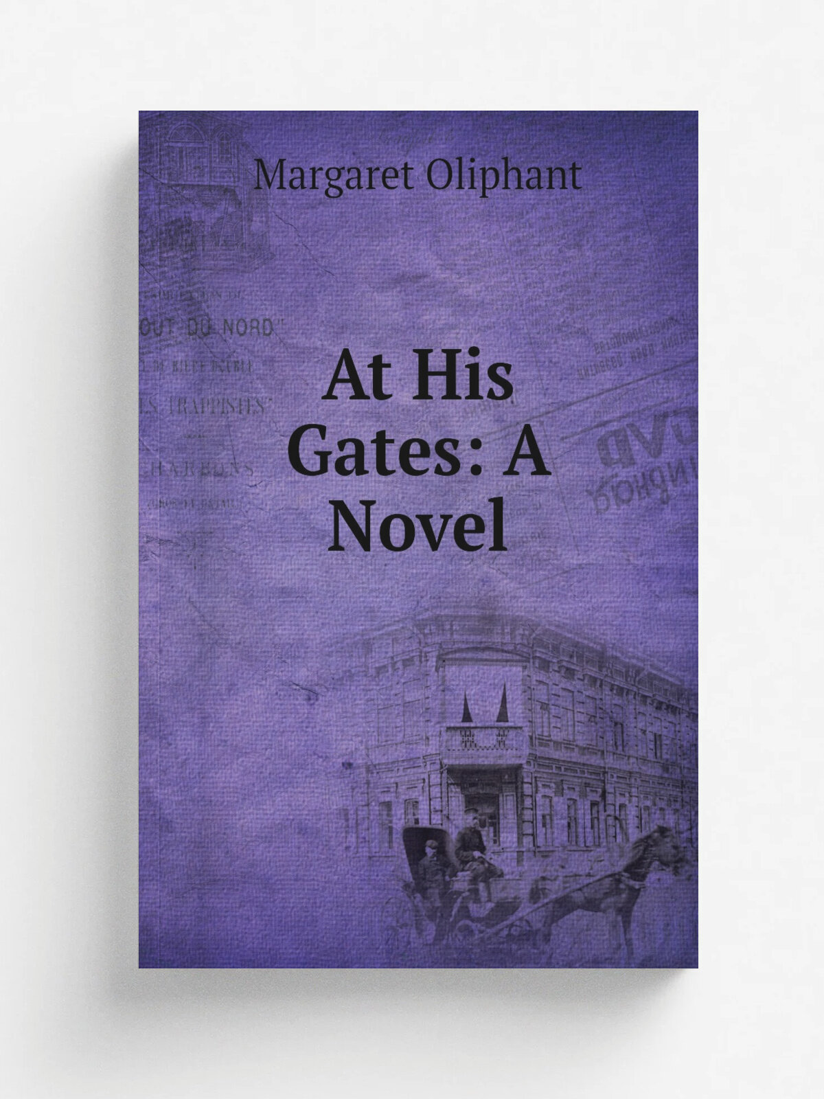 At His Gates: A Novel | Margaret Oliphant | 1873 | Scribner, Armstrong | Репринт