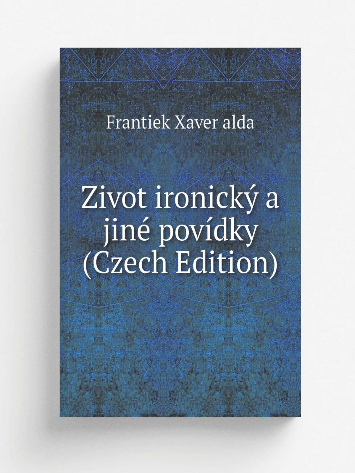 Zivot ironick. a jin. pov.dky (Czech Edition) | Frantiek Xaver alda | Репринт