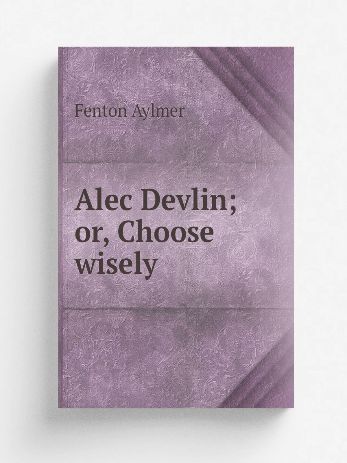 Alec Devlin; or, Choose wisely | Fenton Aylmer | Репринт