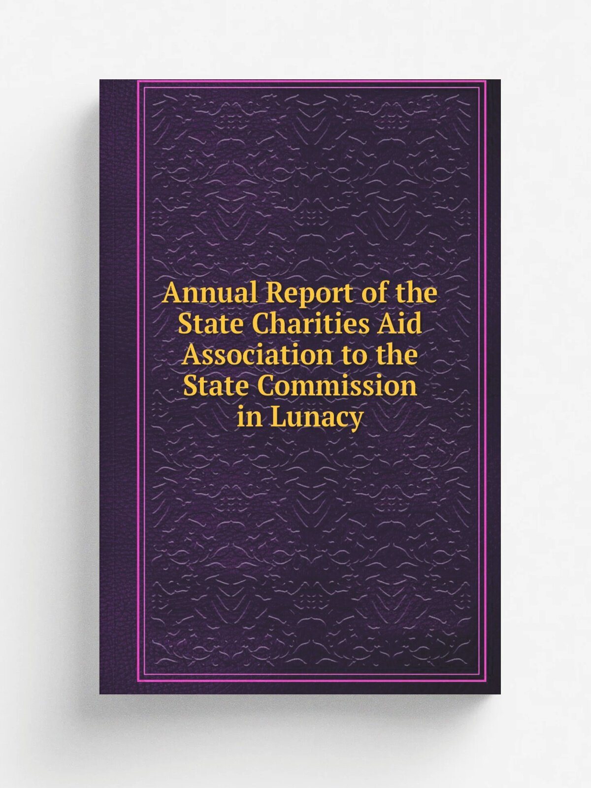 Annual Report of the State Charities Aid Association to the State Commission in Lunacy | Репринт
