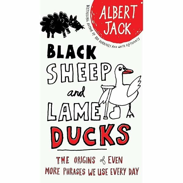 Black Sheep and Lame Ducks: The Origins of Even More Phrases We Use Every Day，Reprinted paperback book