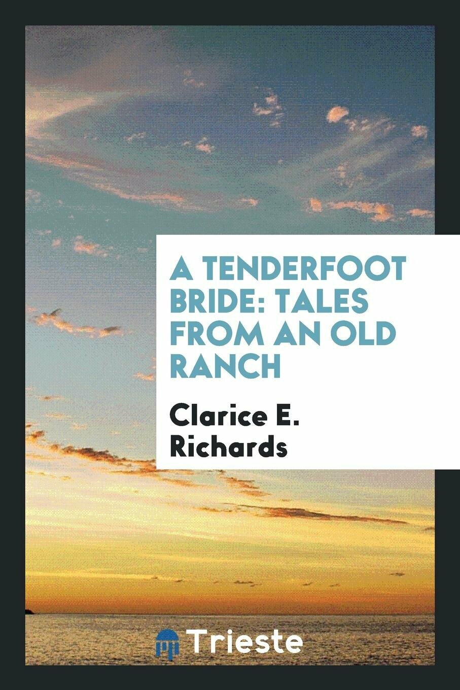 A Tenderfoot Bride. Tales from an Old Ranch