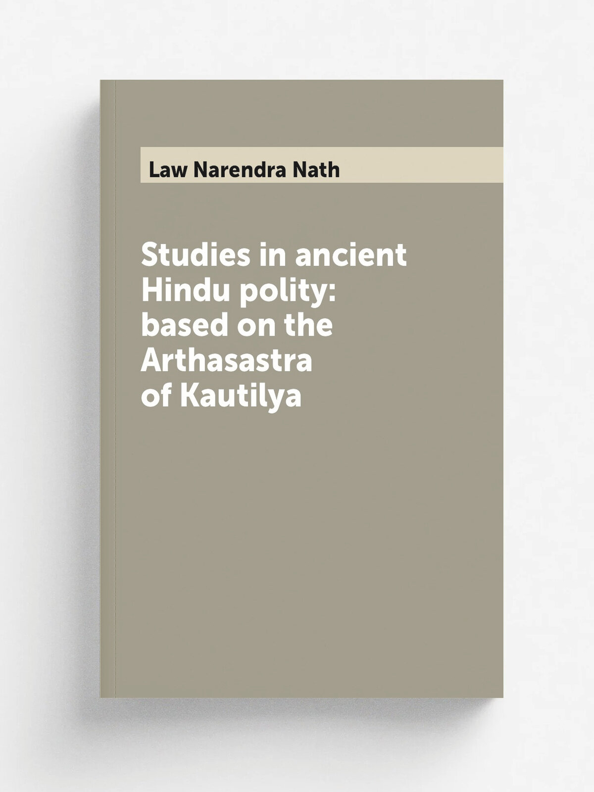 Studies in ancient Hindu polity: based on the Arthasastra of Kautilya