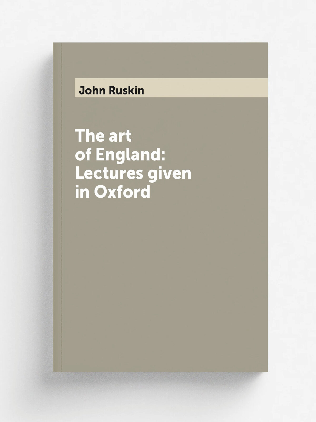 The art of England: Lectures given in Oxford