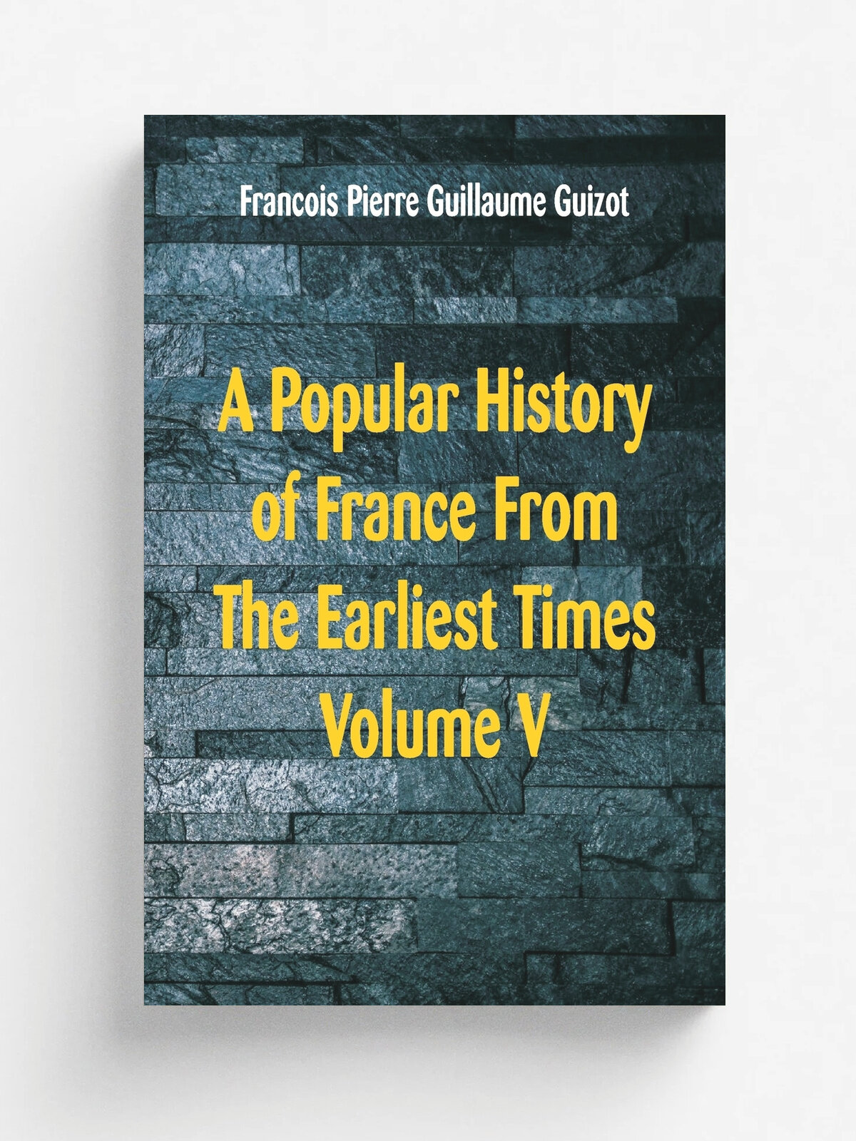 A Popular History of France From The Earliest Times. Volume V