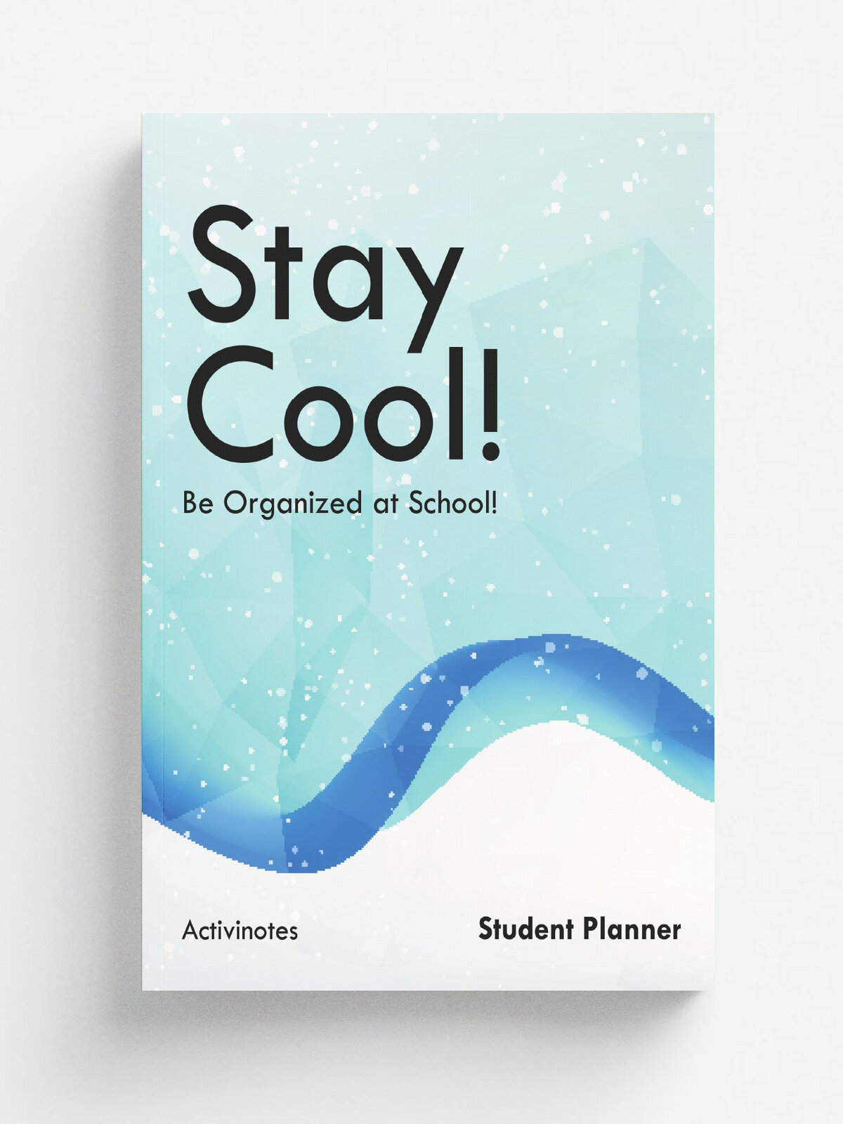 Stay Cool! Be Organized at School! Student Planner