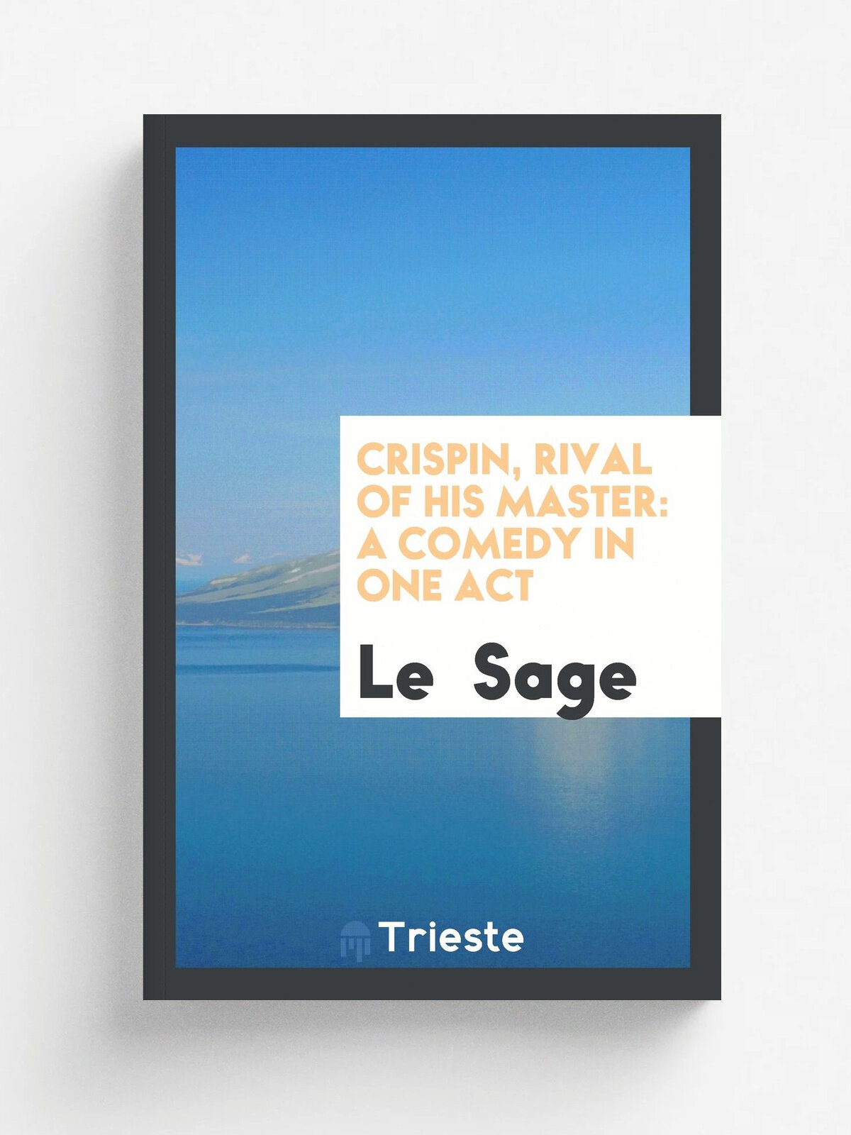 Crispin, Rival of His Master. a Comedy in One Act