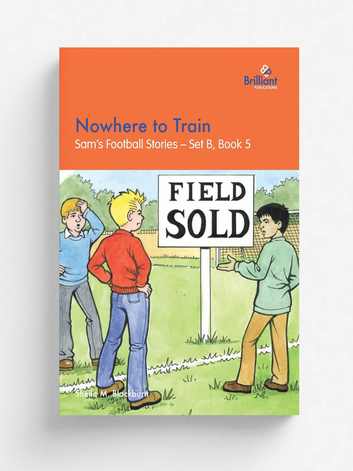 Nowhere to Train. Sam's Football Stories - Set B, Book 5