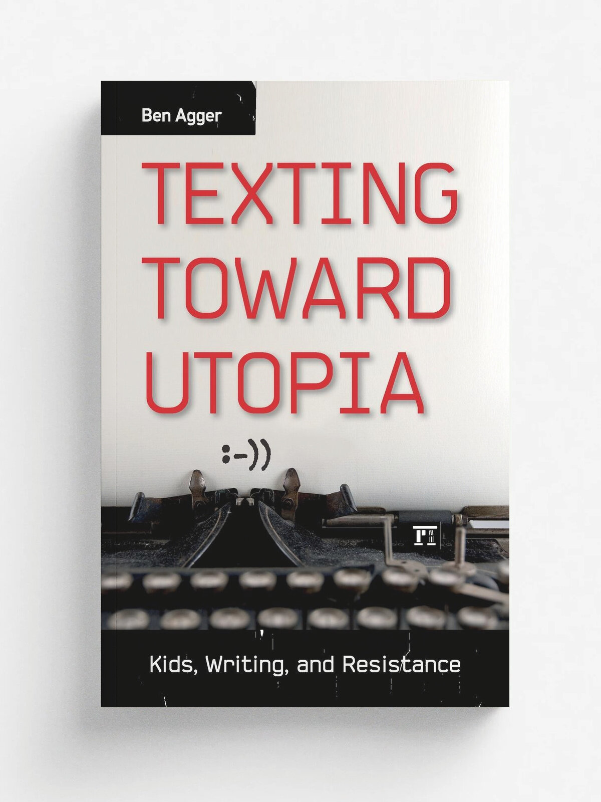 Texting Toward Utopia. Kids, Writing, and Resistance